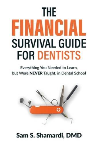 The Financial Survival Guide for Dentists: Everything you Needed to ...
