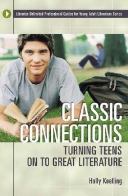 Classic Connections: Turning Teens On To Great Literature 9781591580720 ...