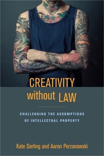 Creativity Without Law : Challenging the Assumptions of Intellectual ...