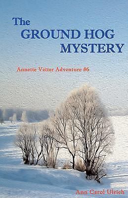 The Ground Hog Mystery : Annette Vetter Adventure #6 by Ann Carol ...