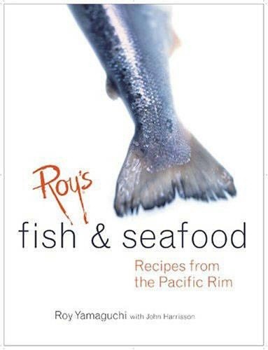 Roy's Fish and Seafood: Recipes from the Pacific Rim by John Harrison ...