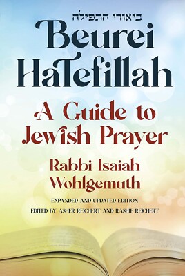 Beurei HaTefillah: A Guide to Jewish Prayer by Rabbi Isaiah Wohlgemuth ...
