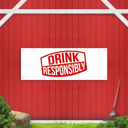 Drink Responsibly! Indoor Outdoor Vinyl Banner Design | eBay