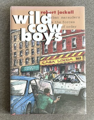 WILD COWBOYS: URBAN MARAUDERS AND THE FORCES OF ORDER by Robert Jackall ...