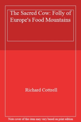 The Sacred Cow: Folly of Europe's Food Mountains By Richard Cott | eBay