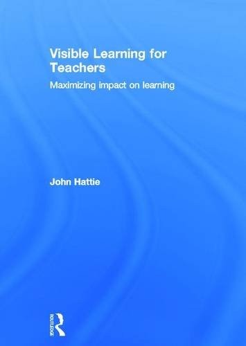 VISIBLE LEARNING FOR TEACHERS: MAXIMIZING IMPACT ON By John Hattie ...