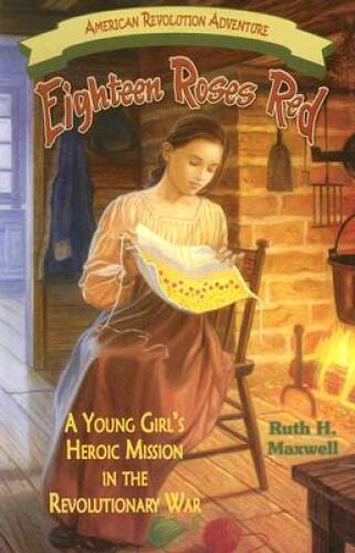 Eighteen Roses Red: A Young Girl's Heroic Mission in the Revolutionary ...