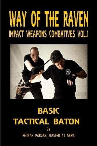 Way of the Raven Impact Weapons Volume One: Basic Tactical Baton ...