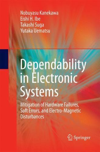 Dependability in Electronic Systems : Mitigation of Hardware Failures, Soft Errors, and Electro ...