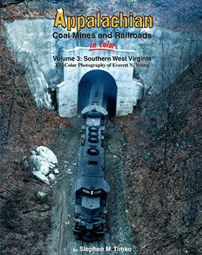 APPALACHIAN COAL MINES AND RAILROADS IN COLOR VOL 3: By Stephen M Timko ...