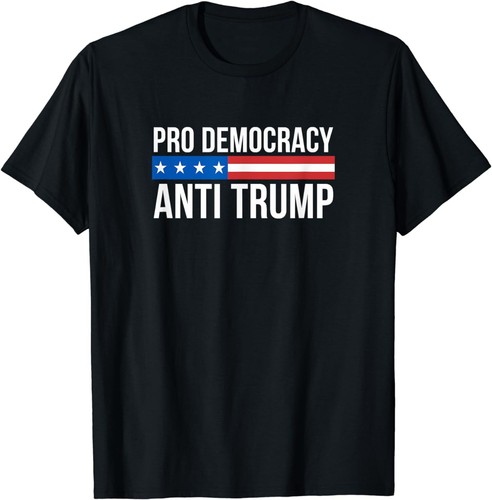 Pro Democracy - Anti Trump - T-Shirt | eBay