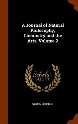A Journal of Natural Philosophy, Chemistry and the Arts, Volume 2 by ...