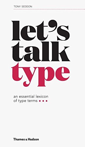 HOW TO SPEAK TYPE: AN ESSENTIAL LEXICON OF TYPE TERMS FROM By Tony ...