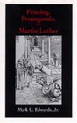 Printing, Propaganda, and Martin Luther by Mark U Edwards: Used ...
