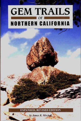 GEM TRAILS OF NORTHERN CALIFORNIA By James R. Mitchell *Excellent ...