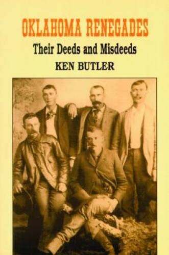 Oklahoma Renegades: Their Deeds and Misdeeds - Paperback By Butler, Ken ...