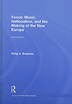 Focus: Music, Nationalism, and the Making of the New Europe by Philip V ...