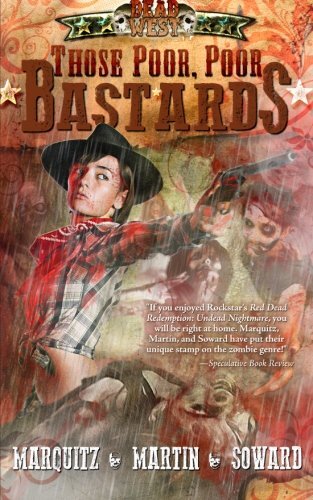 THOSE POOR, POOR BASTARDS (DEAD WEST) (VOLUME 1) By Tim Marquitz & J M ...