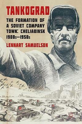 Tankograd: The Formation of a Soviet Company Town: Cheliabinsk, 1900s-1950s by L. Samuelson ...