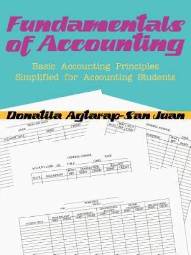 FUNDAMENTALS OF ACCOUNTING: BASIC ACCOUNTING PRINCIPLES SIMPLIFIED FOR ...