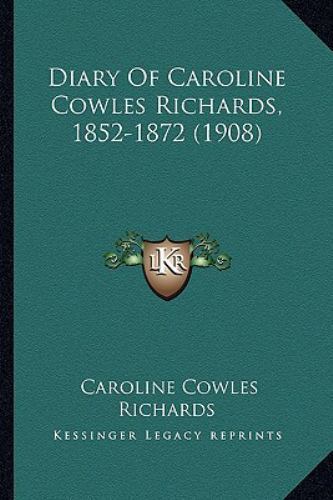 Diary of Caroline Cowles Richards, 1852-1872 by Caroline Cowles ...