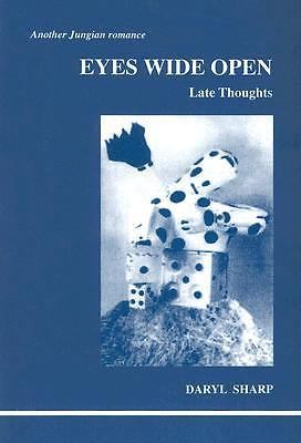 Eyes Wide Open : Late Thoughts: Another Jungian Romance by Daryl Sharp ...
