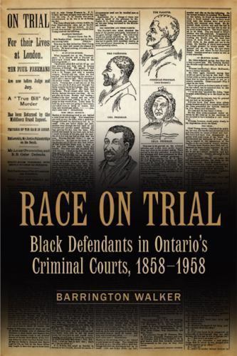 Race on Trial : Black Defendants in Ontario's Criminal Courts, 1858 ...