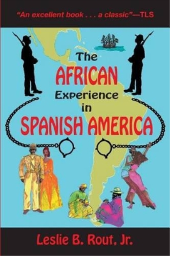 Leslie B. Rout The African Experience in Spanish America (Poche ...