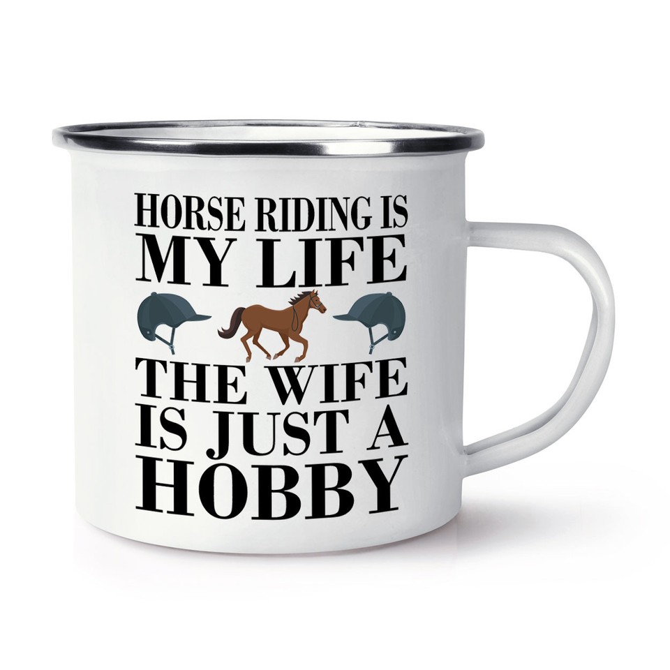 Horse Riding Is My Life The Wife Is Just A Hobby Enamel Mug Cup Sport ...