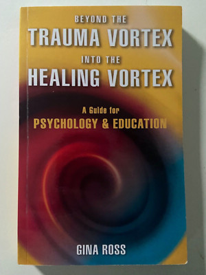 Beyond the Trauma Vortex Into the Healing Vortex: A Guide for Psycho ...