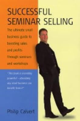 Successful Seminar Selling: The ultimate small business guide to ...