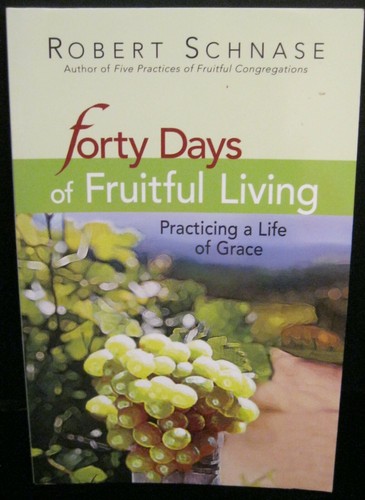 FORTY DAYS OF FRUITFUL LIVING PRACTICING A LIFE OF GRACE BOOK BY ROBERT ...