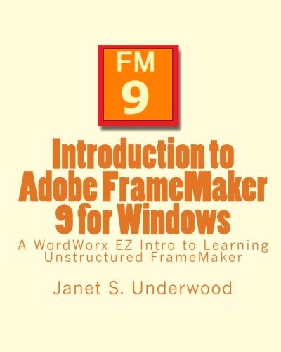 INTRODUCTION TO ADOBE FRAMEMAKER 9 FOR WINDOWS: A WORDWORX By Janet S. Underwood 9781452872483 ...