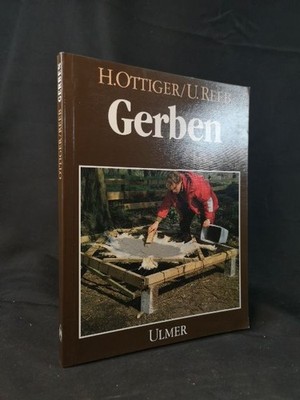 Gerben. Leder und Felle selbst gerben. H. Ottiger, Helmut und Ursula U ...