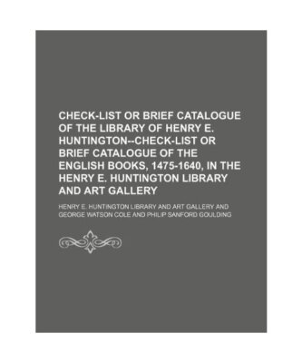 Check-List or Brief Catalogue of the Library of Henry E. Huntington ...