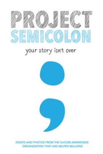 Project Semicolon: Your Story Isn't Over - Paperback By Bleuel, Amy ...