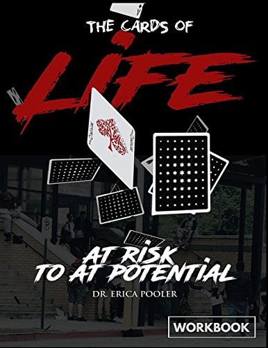 THE CARDS OF LIFE WORKBOOK: AT RISK OR AT POTENTIAL By Erica C. Pooler ...