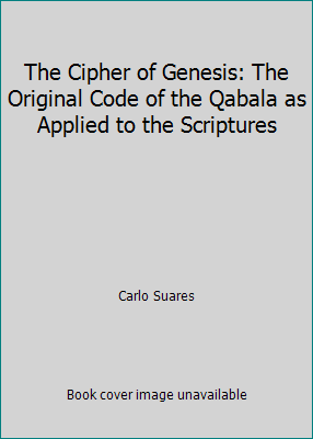 The Cipher of Genesis: The Original Code of the Qabala as Applied to ...