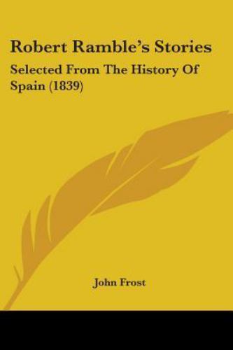 Robert Ramble's Stories : Selected from the History of Spain (1839) by ...