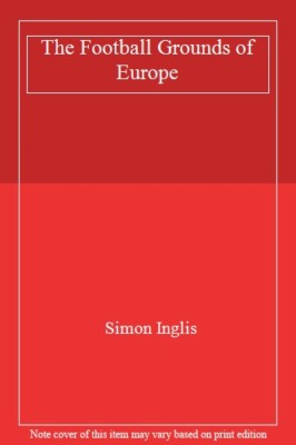 The Football Grounds of Europe By Simon Inglis | eBay