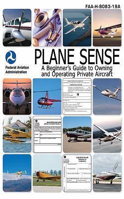 Plane Sense : A Beginner's Guide to Owning and Operating Private Aircraft FAA-H-8083-19A by ...