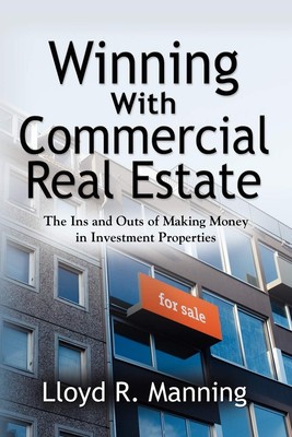 Winning With Commercial Real Estate: The Ins and Outs of Making Money ...