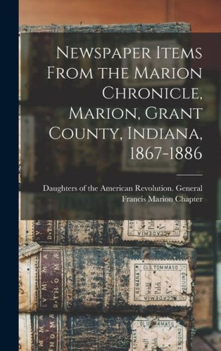Newspaper Items From the Marion Chronicle, Marion, Grant County ...