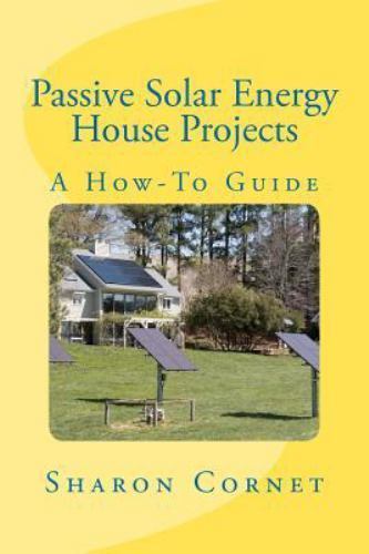 Passive Solar Energy House Projects: a How-To Guide by Sharon Cornet ...