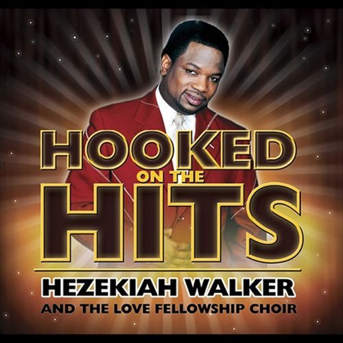 HEZEKIAH WALKER/THE LOVE FELLOWSHIP CHOIR - HOOKED ON THE HITS NEW CD ...