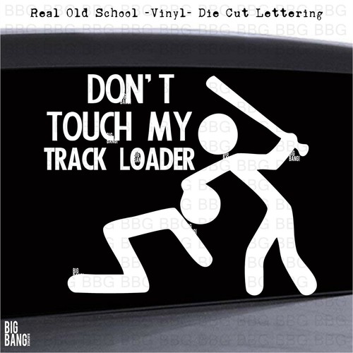 Don't Touch My Track Loader Vinyl Decal Sticker Heavy Equipment ...