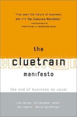 The Cluetrain Manifesto : The End of Business As Usual by Christopher ...