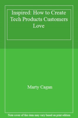 Inspired: How to Create Tech Products Customers Love,Marty Cagan ...