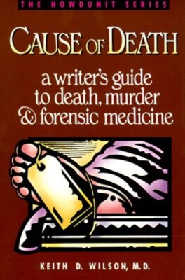 Cause of Death: A Writer's Guide to ..., Keith D Wilson 9780898795240 ...