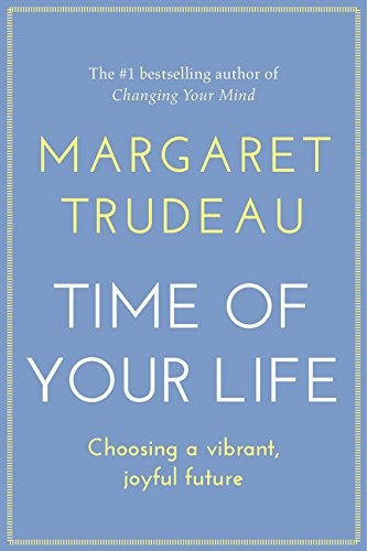 THE TIME OF YOUR LIFE: CHOOSING A VIBRANT JOYFUL FUTURE By Margaret ...